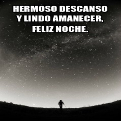 Meme Personalizado - hermoso descanso y lindo amanecer, feliz noche ...