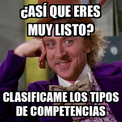 Meme Willy Wonka - ¿Así que eres muy listo? clasificame los tipos de ...