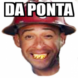 Meme Personalizado - da ponta - 31972107
