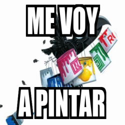Meme Personalizado - me voy a pintar - 31974410