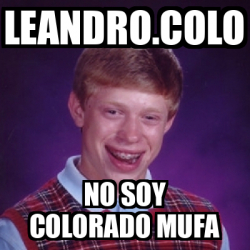 Meme Bad Luck Brian - leandro.colo no soy colorado mufa - 31974896