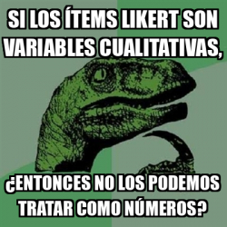 Meme Filosoraptor - Si los ítems Likert son variables cualitativas ...