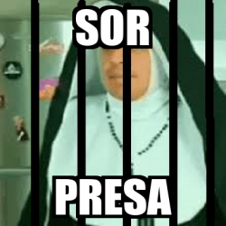 Meme Personalizado - SOR PRESA - 31978802