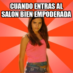 Meme Jealous Girl - CUANDO ENTRAS AL SALON BIEN EMPODERADA - 31979198