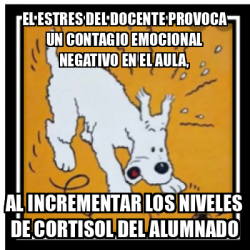 Meme Personalizado - el estres del docente provoca un contagio ...