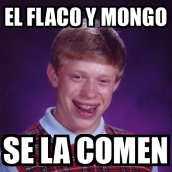 Meme Bad Luck Brian - El flaco y mongo Se la comen - 31979877