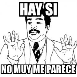 Meme Ay Si - Hay si No muy me parece - 31979973