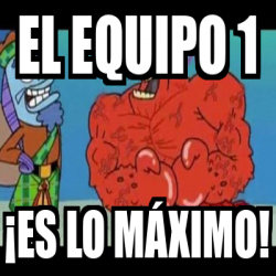 Meme Personalizado - El equipo 1 ¡Es lo máximo! - 31980023