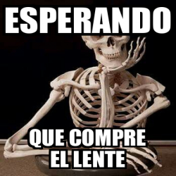 Meme Personalizado - Esperando Que compre el lente - 31980382