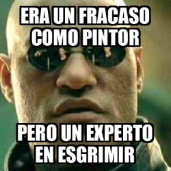 Meme What If I Told You - era un fracaso como pintor pero un experto en ...