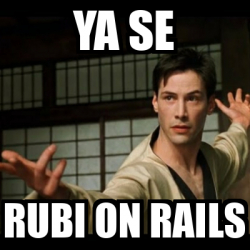 Meme Personalizado - YA SE Rubi on rails - 31982534