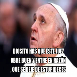 Meme Personalizado - Diosito has que este juez obre buen y entre en ...