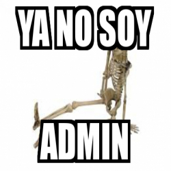 Meme Personalizado - Ya no soy admin - 31983886