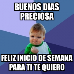 Meme Bebe Exitoso - Buenos dias preciosa Feliz inicio de semana para ti ...