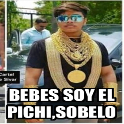 Meme Personalizado - Bebes soy el pichi,sobelo - 31990899