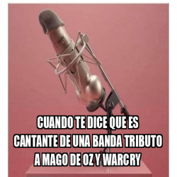 Meme Personalizado - Cuando te dice que es cantante de una banda ...