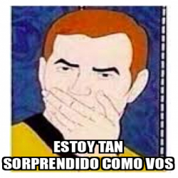Meme Personalizado - ESTOY TAN SORPRENDIDO COMO VOS - 31992044