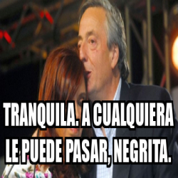Meme Personalizado - Tranquila. A cualquiera le puede pasar, negrita ...