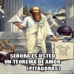 Meme Personalizado - Señora es usted un teorema de amor (pitágoras ...