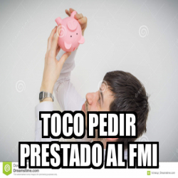 Meme Personalizado - toco pedir prestado al fmi - 31993536