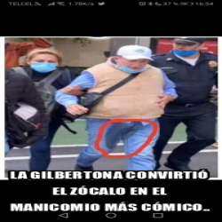 Meme Personalizado - La gilbertona convirtió el Zócalo en el manicomio ...