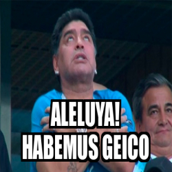 Meme Personalizado - Aleluya! Habemus Geico - 31997844