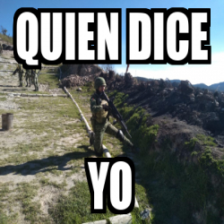 Meme Personalizado - Quien dice Yo - 31998564