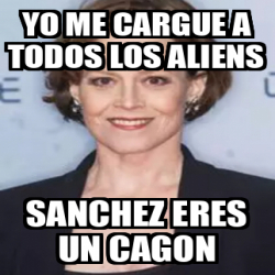 Meme Personalizado - Yo me cargue a todos los aliens Sanchez eres un ...