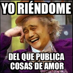 Meme Yao Wonka - yo RIÉNDOME del que publica cosas de amor - 32004201
