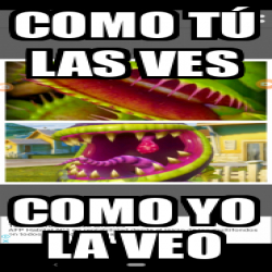 Meme Personalizado - Como tú las ves Como yo la veo - 32005272