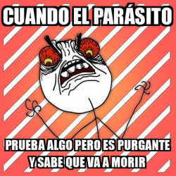 Meme I Hate - cuando el PARÁSITO prueba algo pero es PURGANTE y sabe ...