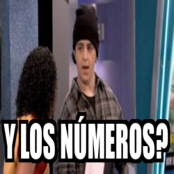 Meme Personalizado - Y los números? - 32006372