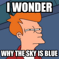 Meme Futurama Fry - I wonder Why the sky is blue - 32010023