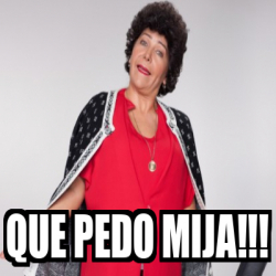 Meme Personalizado - Que pedo mija!!! - 32011217