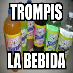 Meme Personalizado - trompis la bebida - 32012067