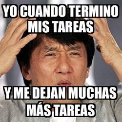 Meme Jackie Chan - yo cuando termino mis tareas y me dejan muchas más ...