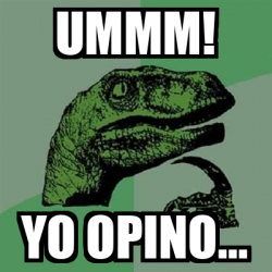Meme Filosoraptor - ummm! yo opino... - 32016668