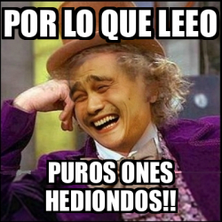 Meme Yao Wonka - por lo que leeo puros ones hediondos!! - 32017339