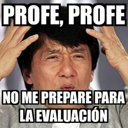 Meme Jackie Chan - PROFE, PROFE NO ME PREPARE PARA LA EVALUACIÓN - 32017598