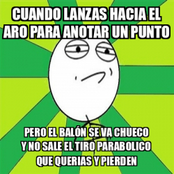 Meme Challenge Accepted - Cuando lanzas hacia el aro para anotar un ...