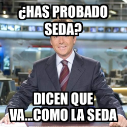 Meme Matias Prats - ¿Has probado seda? Dicen que va...como la seda ...