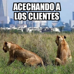 Meme Personalizado - Acechando a los clientes - 32101172