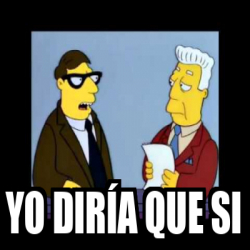 Meme Personalizado - Yo diría que si - 32102641