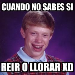 Meme Bad Luck Brian - Cuando no sabes si reir o llorar xd - 32102782