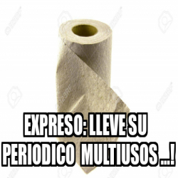 Meme Personalizado - expreso: lleve su periodico multiusos ...! - 32102855