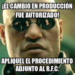 Meme What If I Told You - ¡el cambio en producción fue autorizado ...