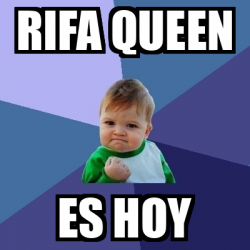 Meme Bebe Exitoso - Rifa Queen es hoy - 32103971