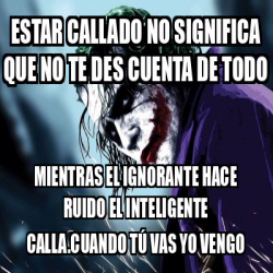 Meme Personalizado - Estar callado no significa que no te des cuenta de ...