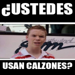 Meme Personalizado - ¿Ustedes usan calzones? - 32105453