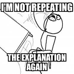 Meme Desk Flip Rage Guy - I'm not repeating the explanation again ...